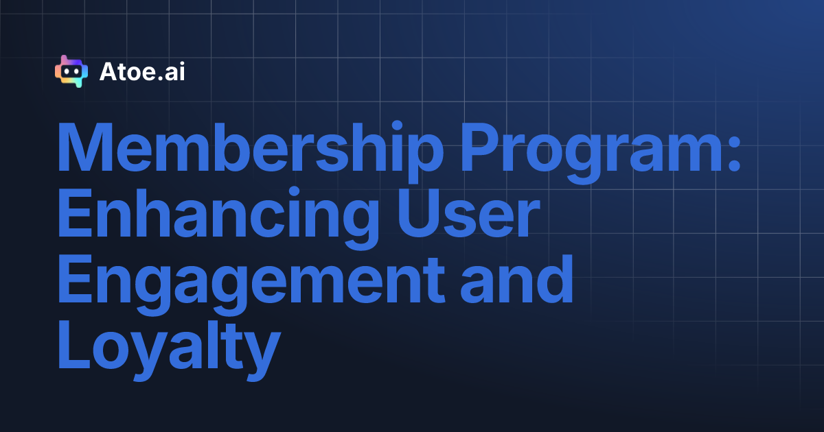 Membership Program: Enhancing User Engagement and Loyalty | Atoe.ai